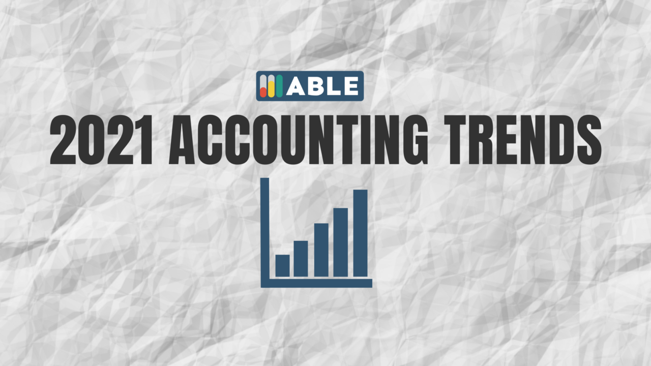 Accounting Trends To Watch in 2021 | Grow With ABLE